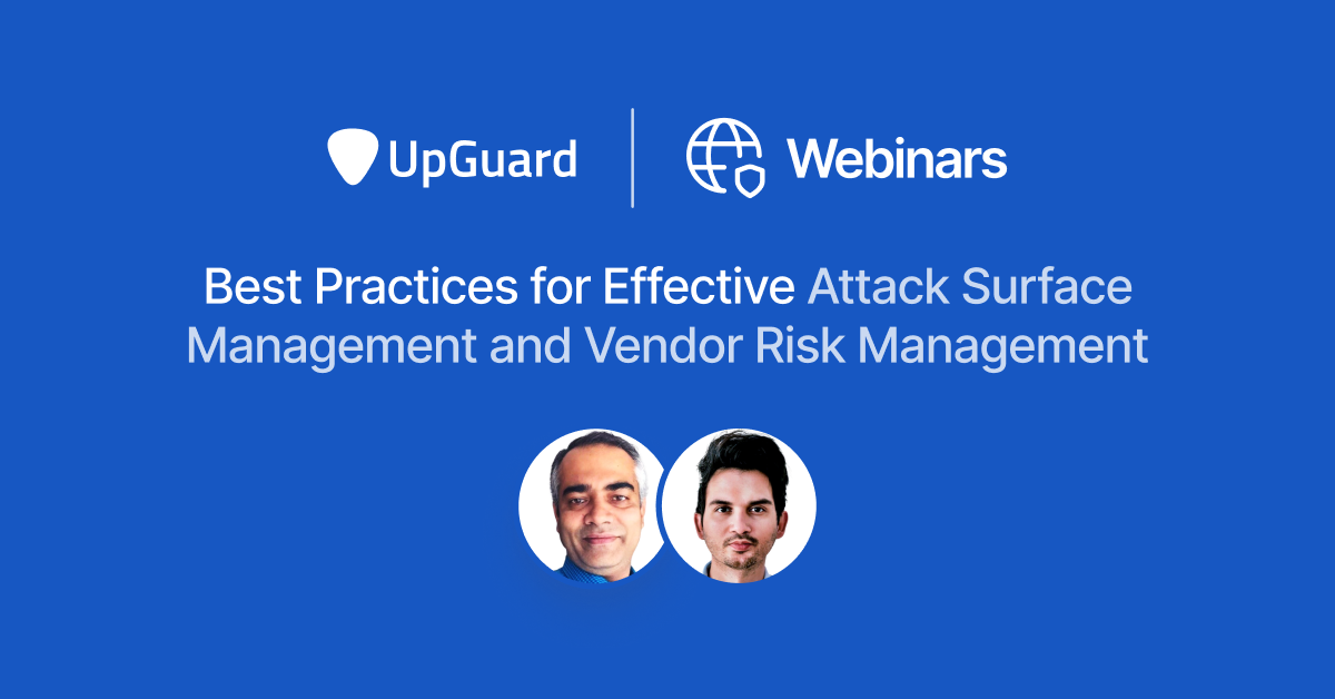 Webinar: Best Practices for Effective Attack Surface Management and Vendor Risk Management | UpGuard